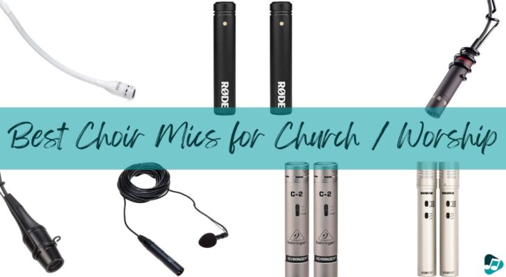 Best Choir Mics for a Church / Worship Setting
